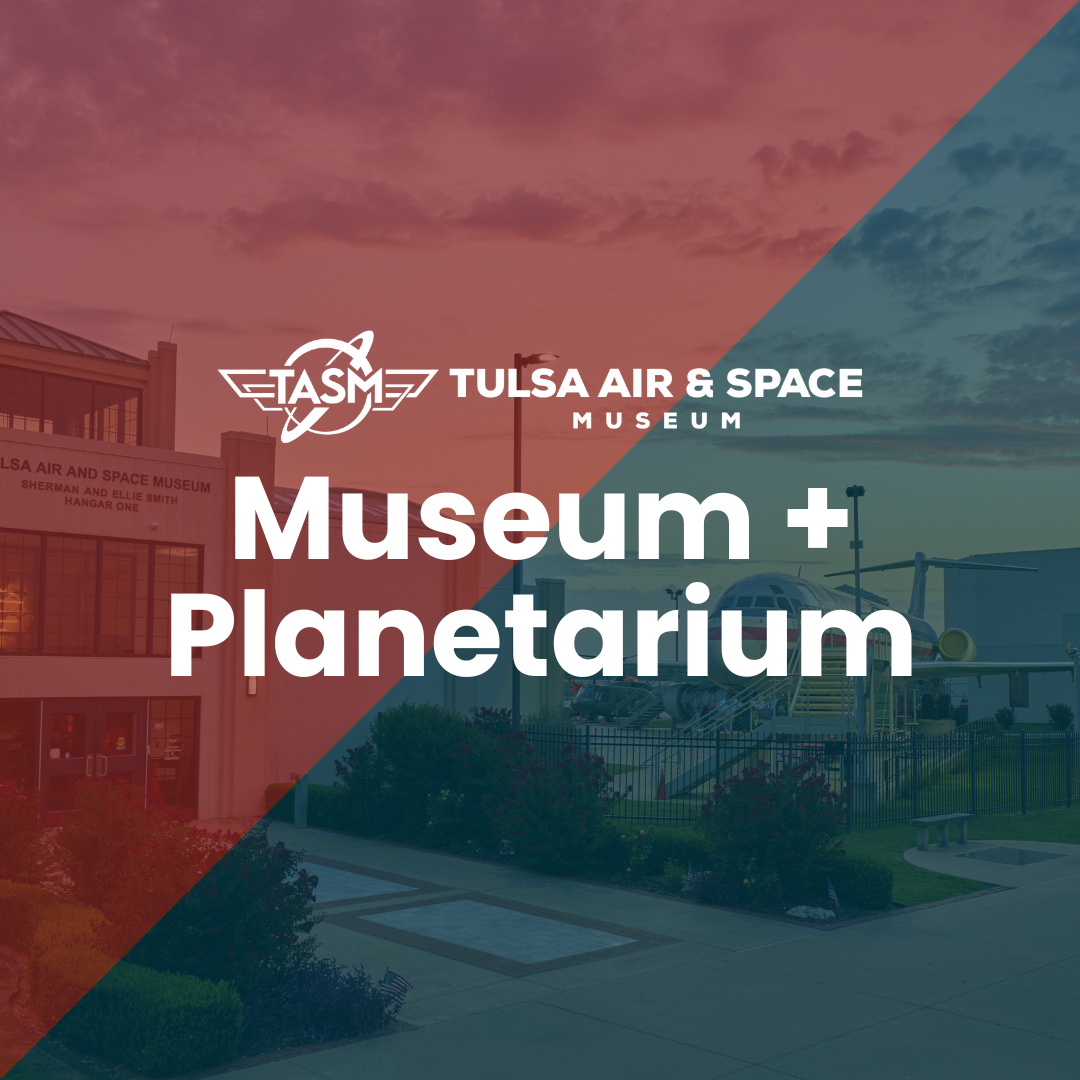 Admission: Museum and Planetarium | Tulsa Air and Space Museum